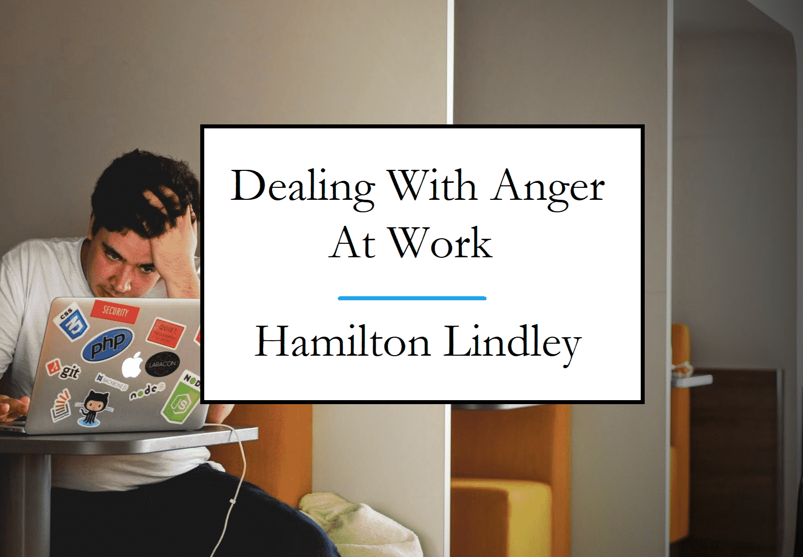 Dealing With Anger At Work - Hamilton Lindley